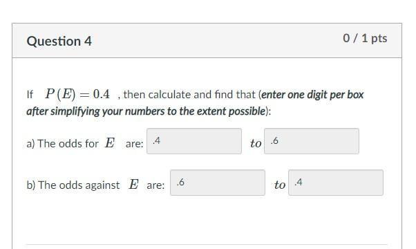 Solved Question 4 0 / 1 pts If P(E) = 0.4 , then calculate | Chegg.com