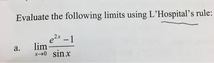 Solved Evaluate the following limits using L'Hospital's | Chegg.com Solved Evaluate the following limits using L'Hospital's | Chegg.com