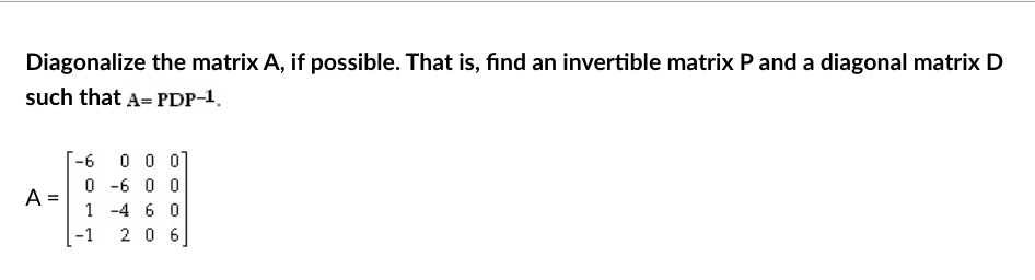 Solved Diagonalize the matrix A, if possible. That is, find | Chegg.com
