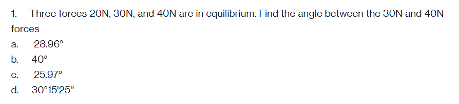 Solved 1. Three forces 20N, 30N, and 40N are in equilibrium. | Chegg.com