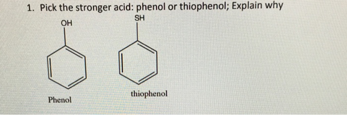 Solved 1. Pick the stronger acid: phenol or thiophenol; | Chegg.com