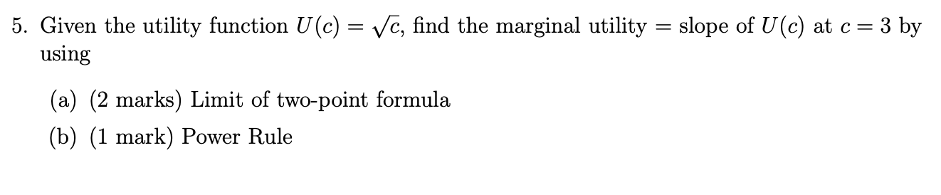 Solved 5. Given the utility function U(c) = Vc, find the | Chegg.com