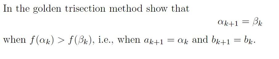 Solved In the golden trisection method show that αk+1=βk | Chegg.com