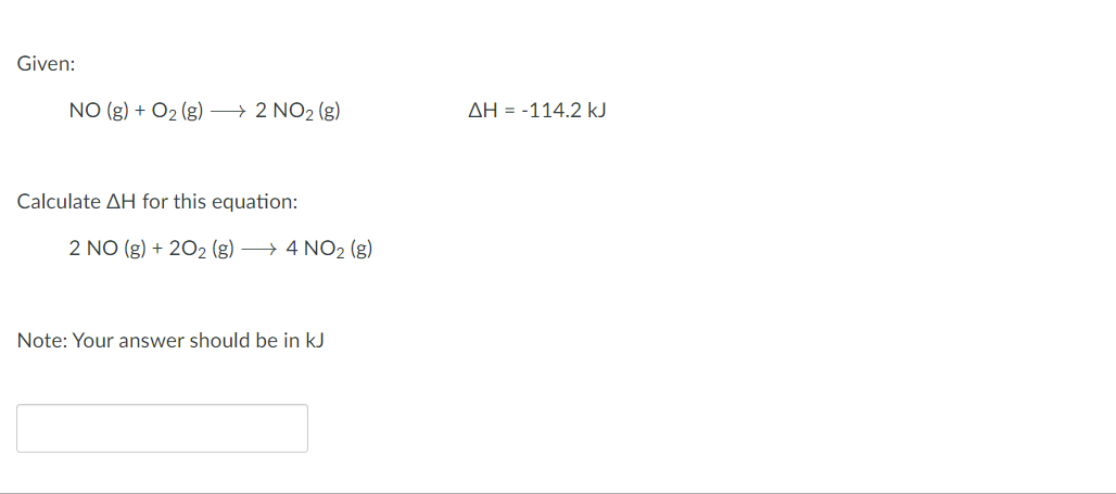 Solved Given: NO (g) + O2(g) + 2 NO2 (g) AH = -114.2 kJ | Chegg.com