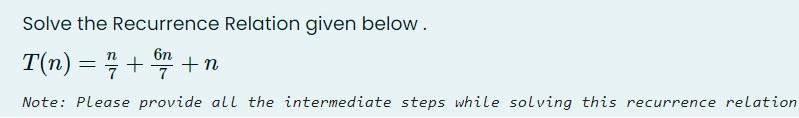 Solved Solve the Recurrence Relation given below . | Chegg.com