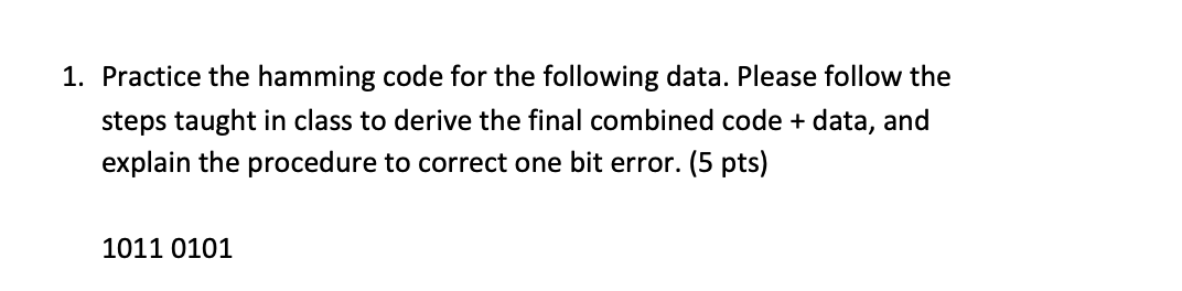 Solved Practice the hamming code for the following data. | Chegg.com