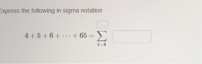 Solved Express the following in sigma notation 4+5+6+65 | Chegg.com