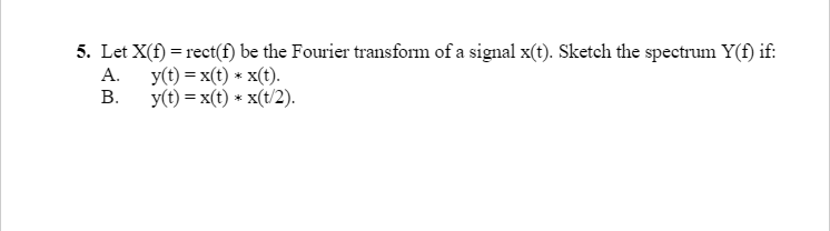 Solved 5. Let X(f)=rect(f) be the Fourier transform of a | Chegg.com