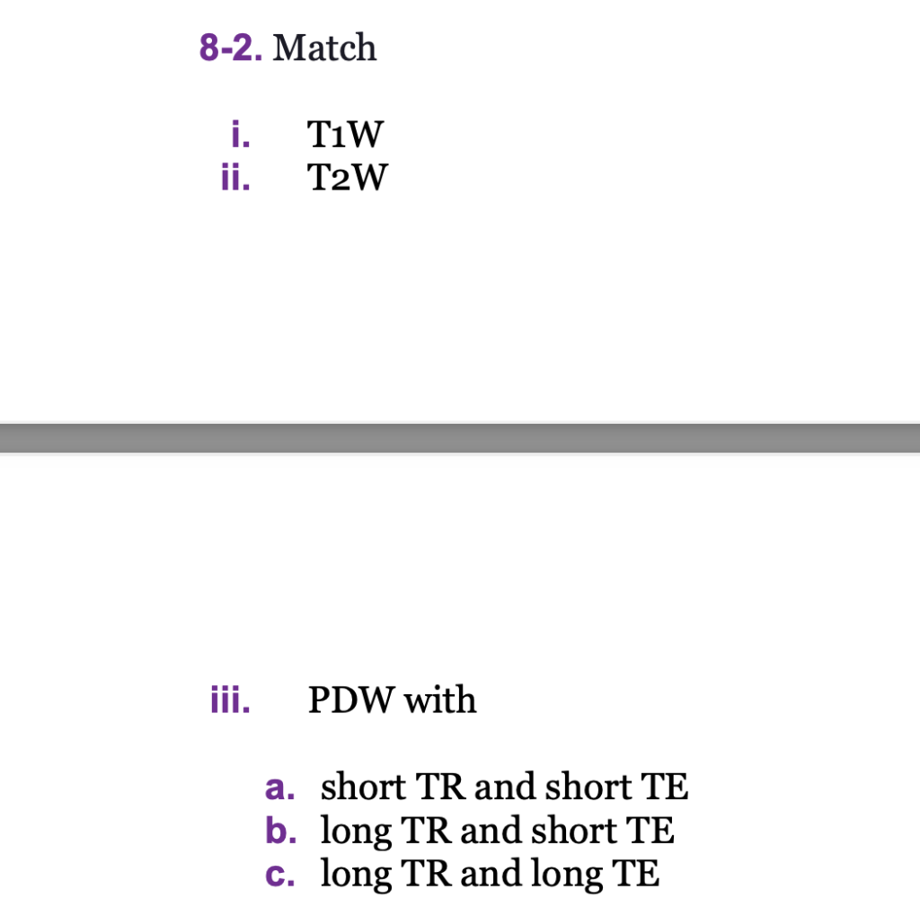 Solved 8-2. Match i. T1 W ii. T2 W iii. PDW with a. short TR | Chegg.com