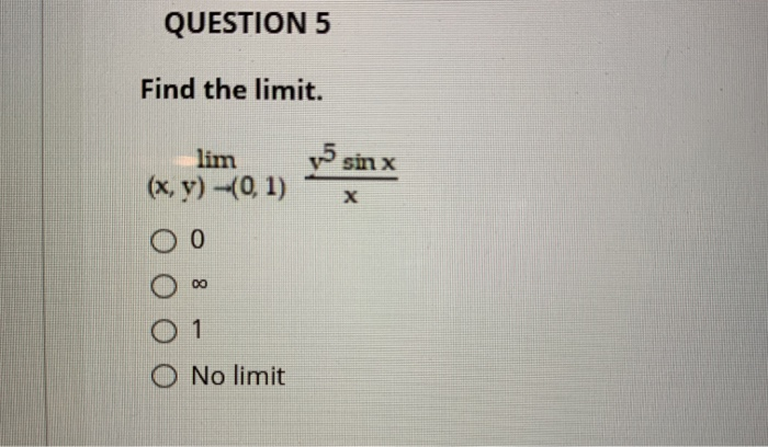 Solved QUESTION 5 Find the limit. lim (x, y) -(0,1) wo sin x | Chegg.com