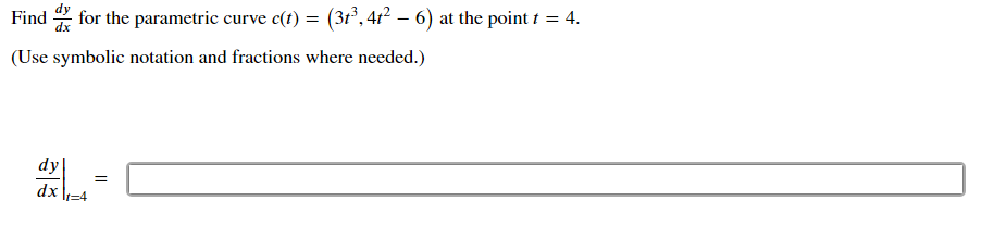 Solved Find dxdy for the parametric curve c(t)=(3t3,4t2−6) | Chegg.com