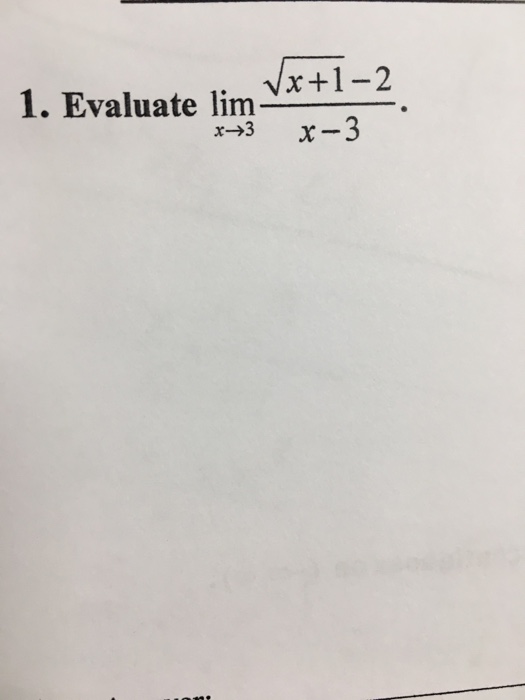 Solved Evaluate lim_x rightarrow 3 squareroot x + 1 -2/x - | Chegg.com