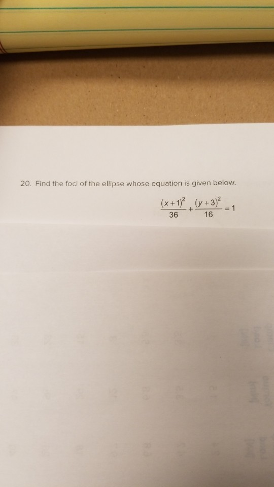 Solved 20. Find the foci of the ellipse whose equation is | Chegg.com