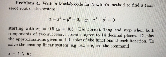 Solved Problem 4. Write a Matlab code for Newton's method to | Chegg.com