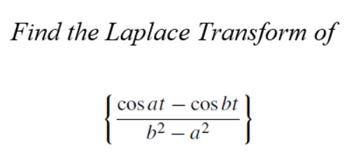 Solved Find the Laplace Transform of{cosat-cosbtb2-a2} | Chegg.com