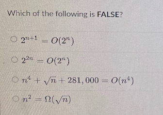Solved Which of the following is FALSE? O2n+1 = O(2") 22n = | Chegg.com