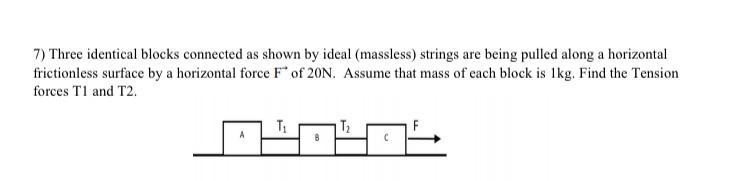 Solved 7) Three identical blocks connected as shown by ideal | Chegg.com