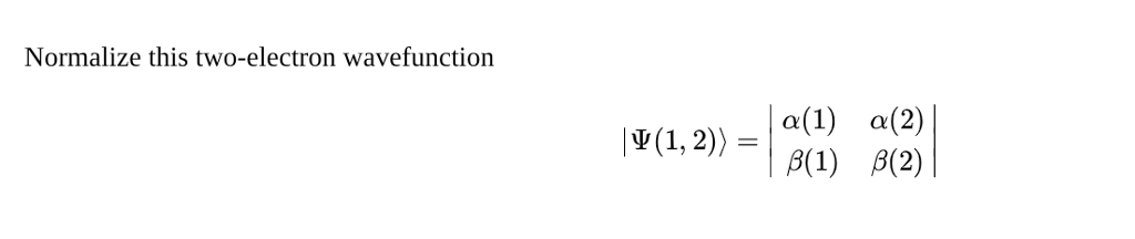 Solved Normalize this two-electron wavefunction | Chegg.com