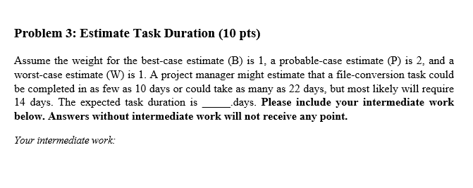 Solved Problem 3: Estimate Task Duration (10 pts) Assume the | Chegg.com