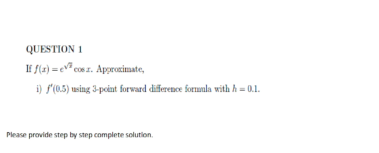 Solved QUESTION 1 If f(x)=excosx. Approximate, i) f′(0.5) | Chegg.com