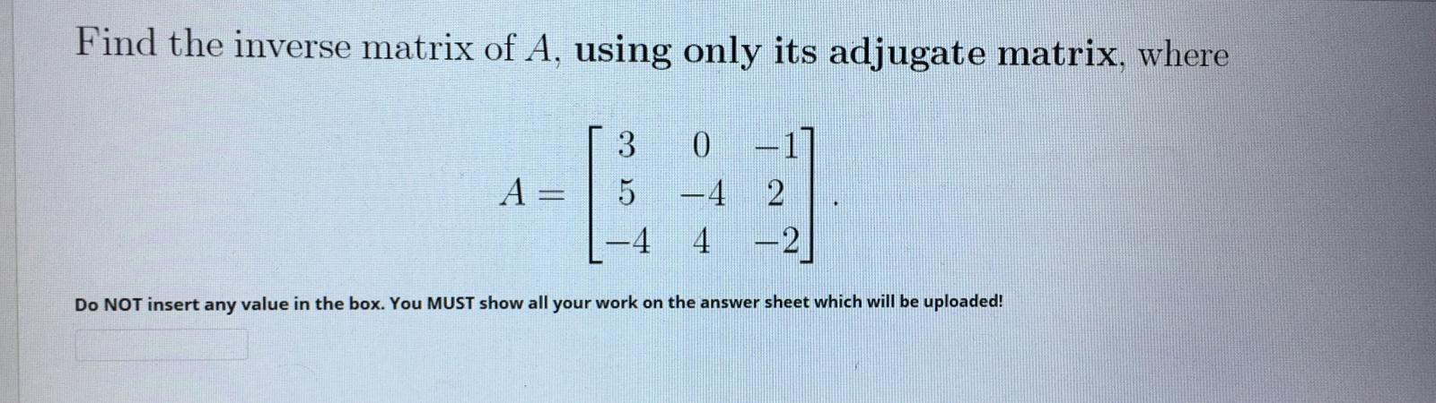 Solved Find the inverse matrix of A, using only its adjugate | Chegg.com