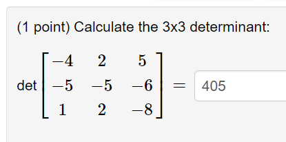 Solved (1 point) Calculate the 3x3 determinant: -4 2 5 det | Chegg.com