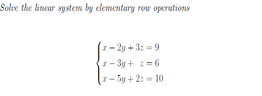 Solved Solve the linear system by elementary row operations | Chegg.com