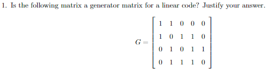 Solved 1. Is the following matrix a generator matrix for a | Chegg.com