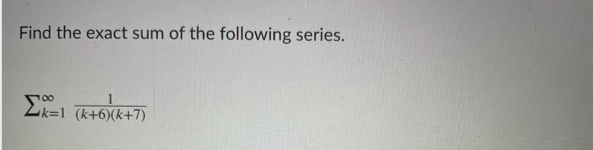 Solved Find the exact sum of the following series. 1 Σ k=1 | Chegg.com