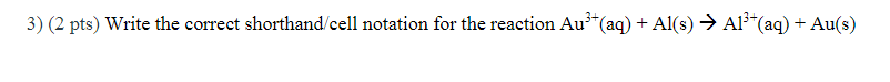Solved 3) (2 pts) Write the correct shorthand/cell notation | Chegg.com