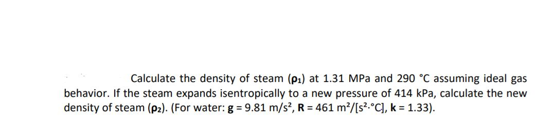 Solved Calculate the density of steam (p1) at 1.31 MPa and | Chegg.com