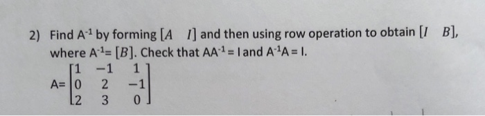 Solved 2) Find A1 by forming [A 1] and then using row | Chegg.com