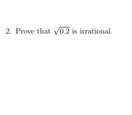 Solved 2. Prove that 0.2 is irrational. | Chegg.com