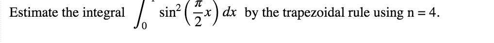 Solved Estimate the integral sin? (x) dx by the trapezoidal | Chegg.com