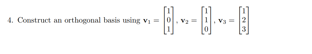 Solved 1 4. Construct an orthogonal basis using v1 = 0 V2 , | Chegg.com