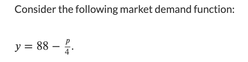 Solved Consider the following market demand function: y = 88 | Chegg.com