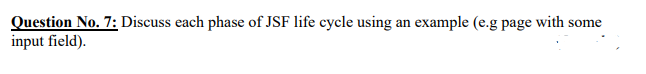 Solved Question No. 7: Discuss each phase of JSF life cycle | Chegg.com
