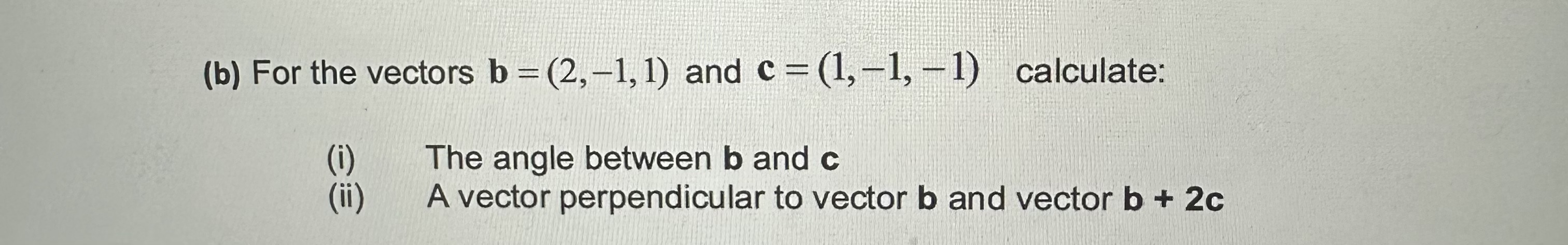 Solved (b) For the vectors b=(2,−1,1) and c=(1,−1,−1) | Chegg.com
