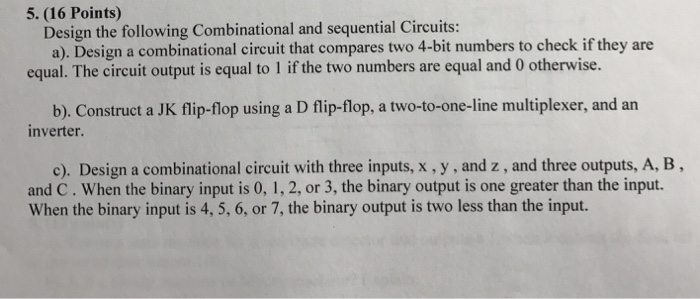 Solved 5. (16 Points) Design the following Combinational and | Chegg.com Solved 5. (16 Points) Design the following Combinational and | Chegg.com