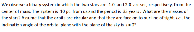 Solved We Observe A Binary System In Which The Two Stars Are 