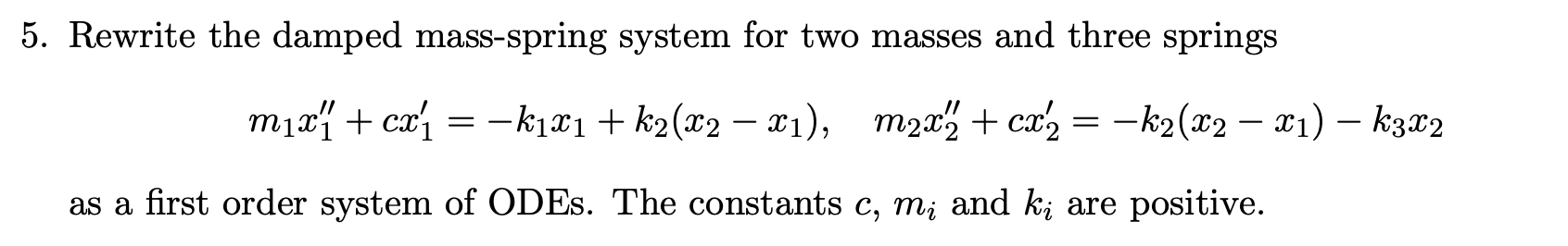 Solved 5. Rewrite the damped mass-spring system for two | Chegg.com