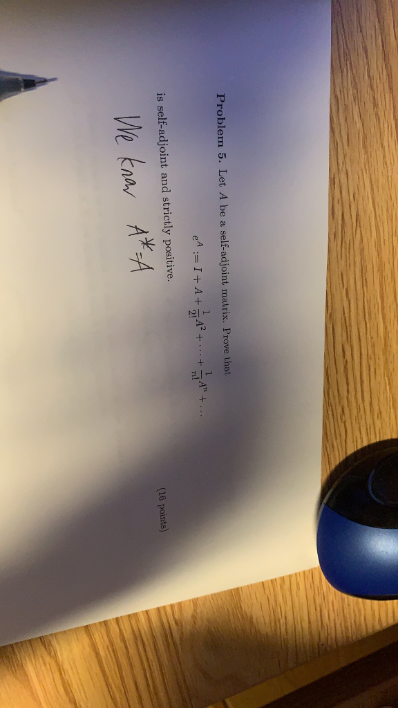Solved Problem 5 Let A Be A Self Adjoint Matrix Prove That