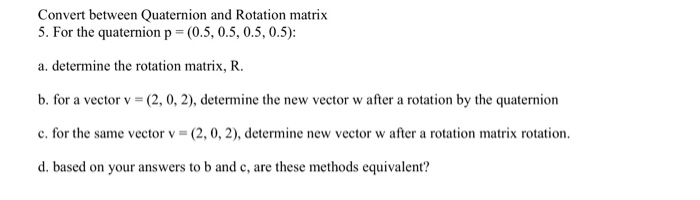 Solved Convert between Quaternion and Rotation matrix 5. For | Chegg.com