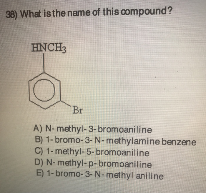 Solved 38) What is the name of this compound? HNCH3 A) | Chegg.com