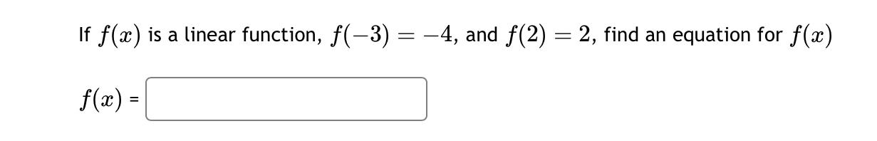Solved If f(x) is a linear function, f(−3)=−4, and f(2)=2, | Chegg.com
