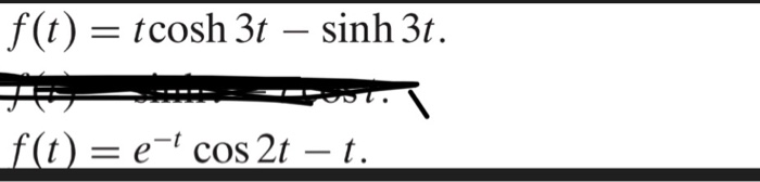Solved f(t)- tcosh 3t - sinh 3t. | Chegg.com
