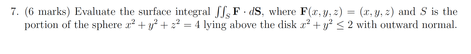 Solved 7. (6 marks) Evaluate the surface integral SS F·ds, | Chegg.com