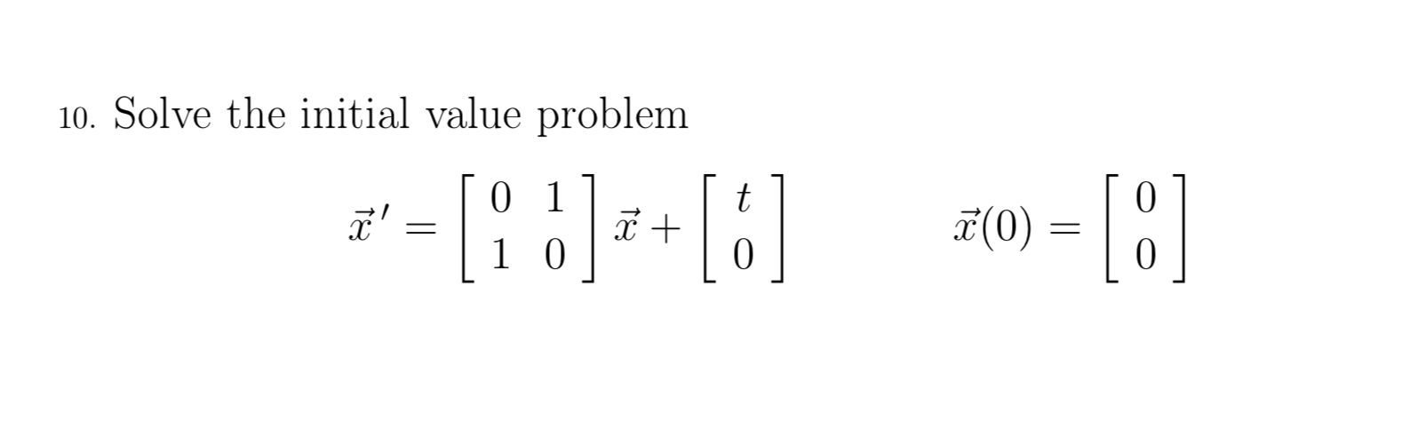 Solved 10. Solve the initial value problem * = [1 )]3+[4] = | Chegg.com