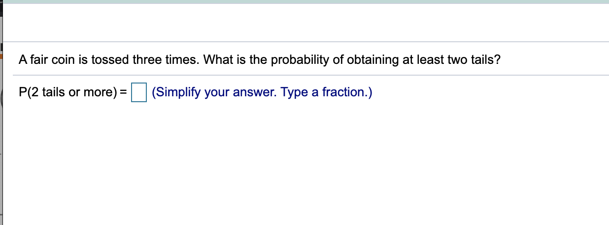 Solved A fair coin is tossed three times. What is the | Chegg.com