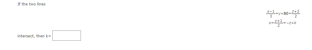 Solved If the two lines 3x−1=y+80=2z+2x=2y+1=−z+k intersect, | Chegg.com